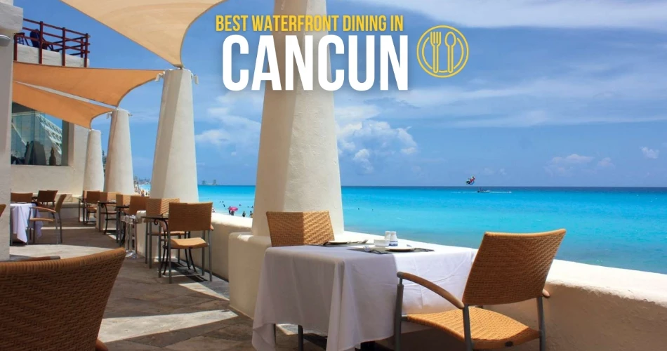 Best Waterfront Dining in Cancún | Things to do